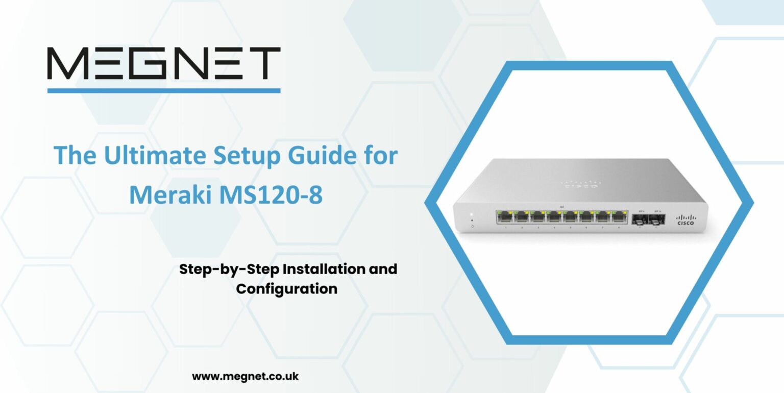 The Ultimate Setup Guide for Meraki MS120-8: Step-by-Step Installation ...